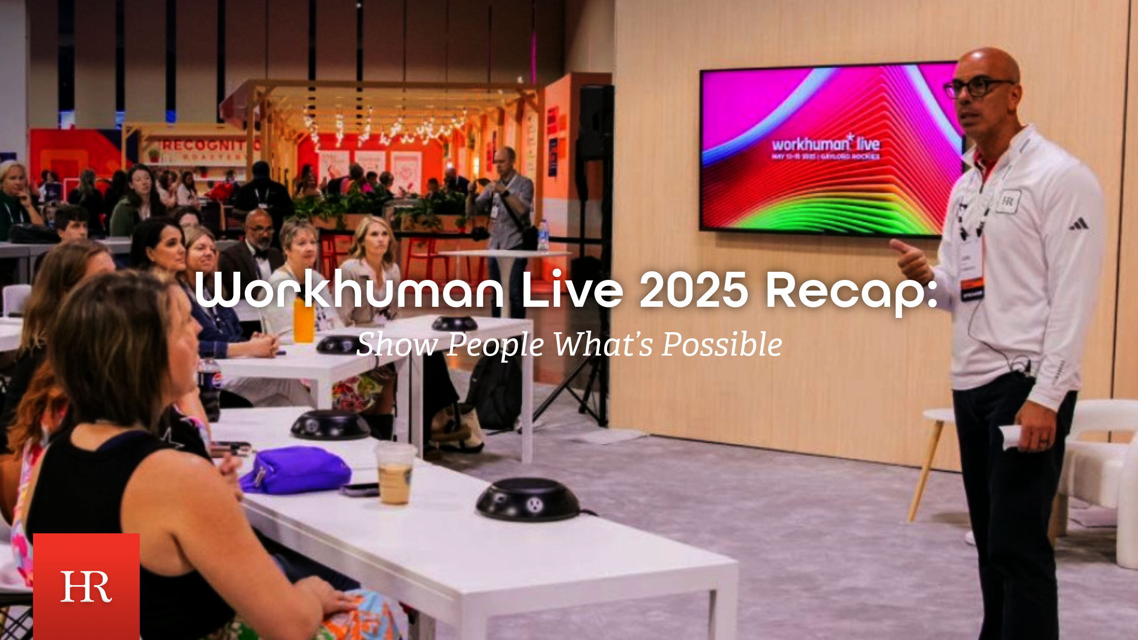 WorkHuman Live 2025 Recap: Show People What’s Possible